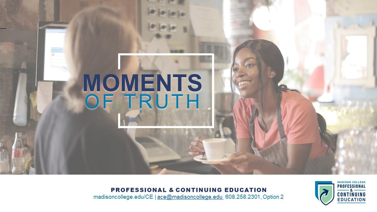 Moments of Truth: Building Customer Loyalty – Madison College Continuing Education